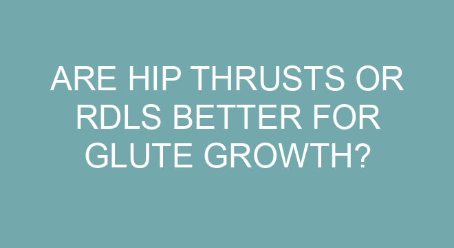 Are Hip Thrusts Or Rdls Better For Glute Growth