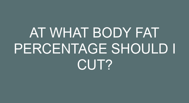 At What Body Fat Percentage Should I Cut? At What Body Fat Percentage Should I Cut?