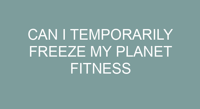 Can I Temporarily Freeze My Planet Fitness Membership Can I Temporarily Freeze My Planet Fitness Membership