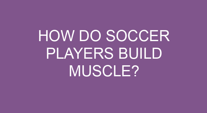 How Do Soccer Players Build Muscle?