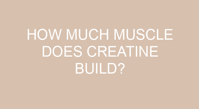 How Much Muscle Does Creatine Build? How Much Muscle Does Creatine Build?