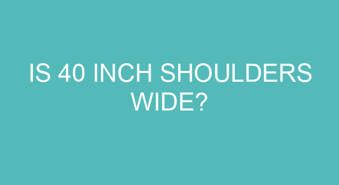 Is 40 Inch Shoulders Wide?