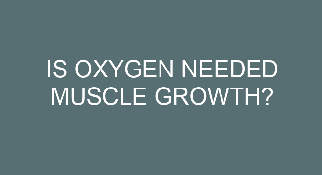 Is Oxygen Needed Muscle Growth? Is Oxygen Needed Muscle Growth?
