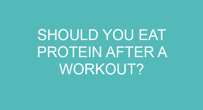 Should You Eat Protein After A Workout
