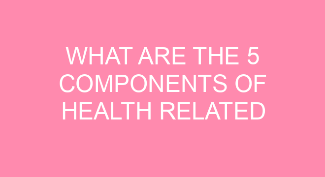 what-are-the-5-components-of-health-related-fitness