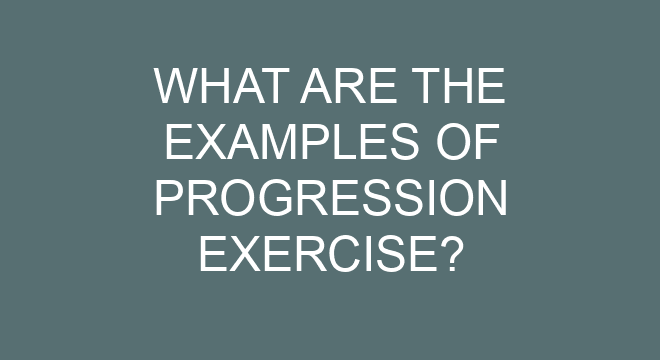 What Are The Examples Of Progression Exercise?