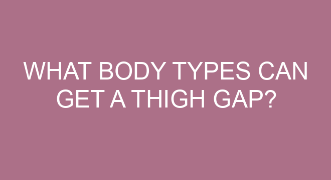 What Body Types Can Get A Thigh Gap