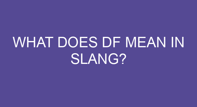 What Does DF Mean In Slang?