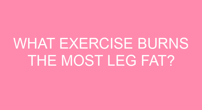 What Exercise Burns The Most Leg Fat