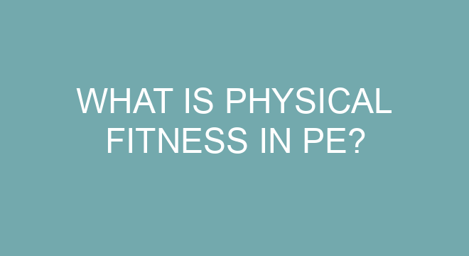 What is physical fitness in PE? – TheFitnessFAQ