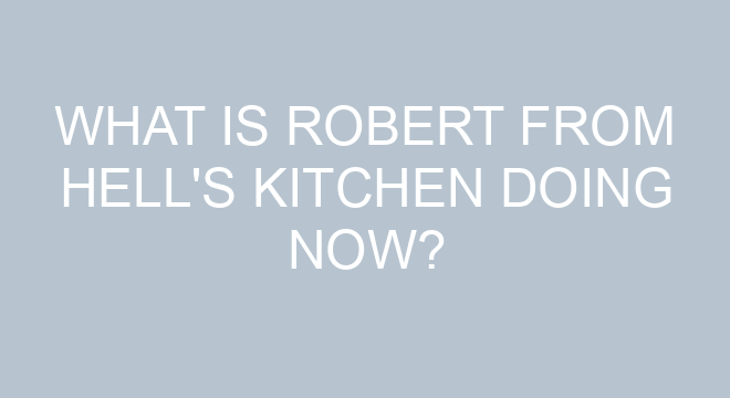 What is Robert from Hell’s Kitchen doing now? – TheFitnessFAQ