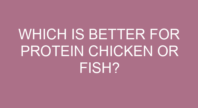 Which Is Better For Protein Chicken Or Fish?