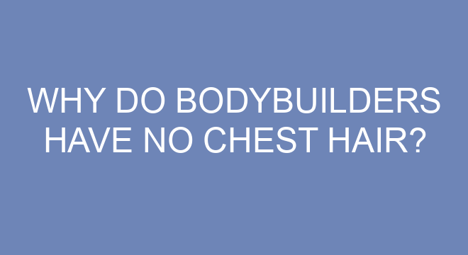 Why Do Bodybuilders Have No Chest Hair