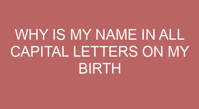 Why Is My Name In All Capital Letters On My Birth Certificate why-is-my-name-in-all-capital-letters-on-my-birth-certificate
