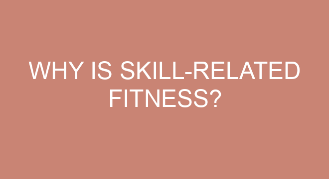 Why Is Skill related Fitness why-is-skill-related-fitness
