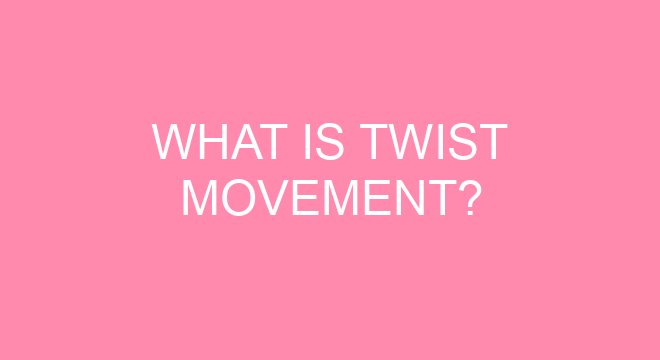 What Is Twist Movement?