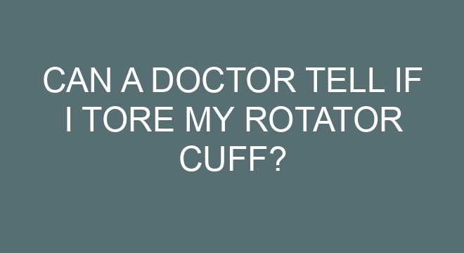 Can A Doctor Tell If I Tore My Rotator Cuff